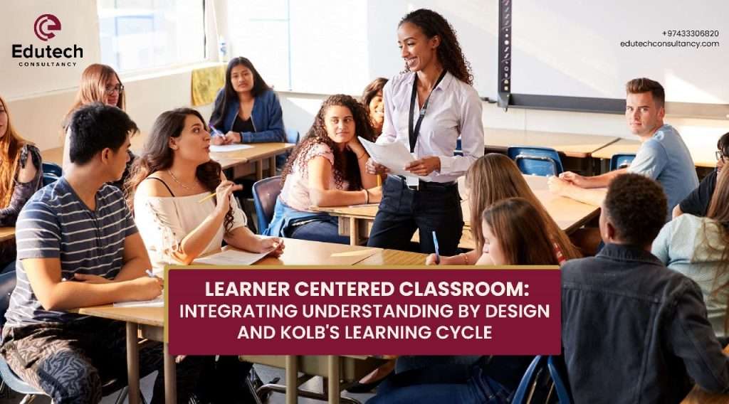 Learner Centered Classroom: Integrating Understanding By Design and Kolb’s Learning Cycle ...